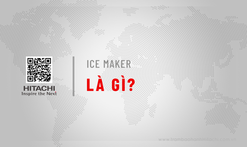 Ice Maker: Từ A - Z về chế độ Ice Maker tủ lạnh Hitachi